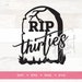 RIP 30s Digital File,40th Birthday Cake Topper, RIP Thirties, 40th ...