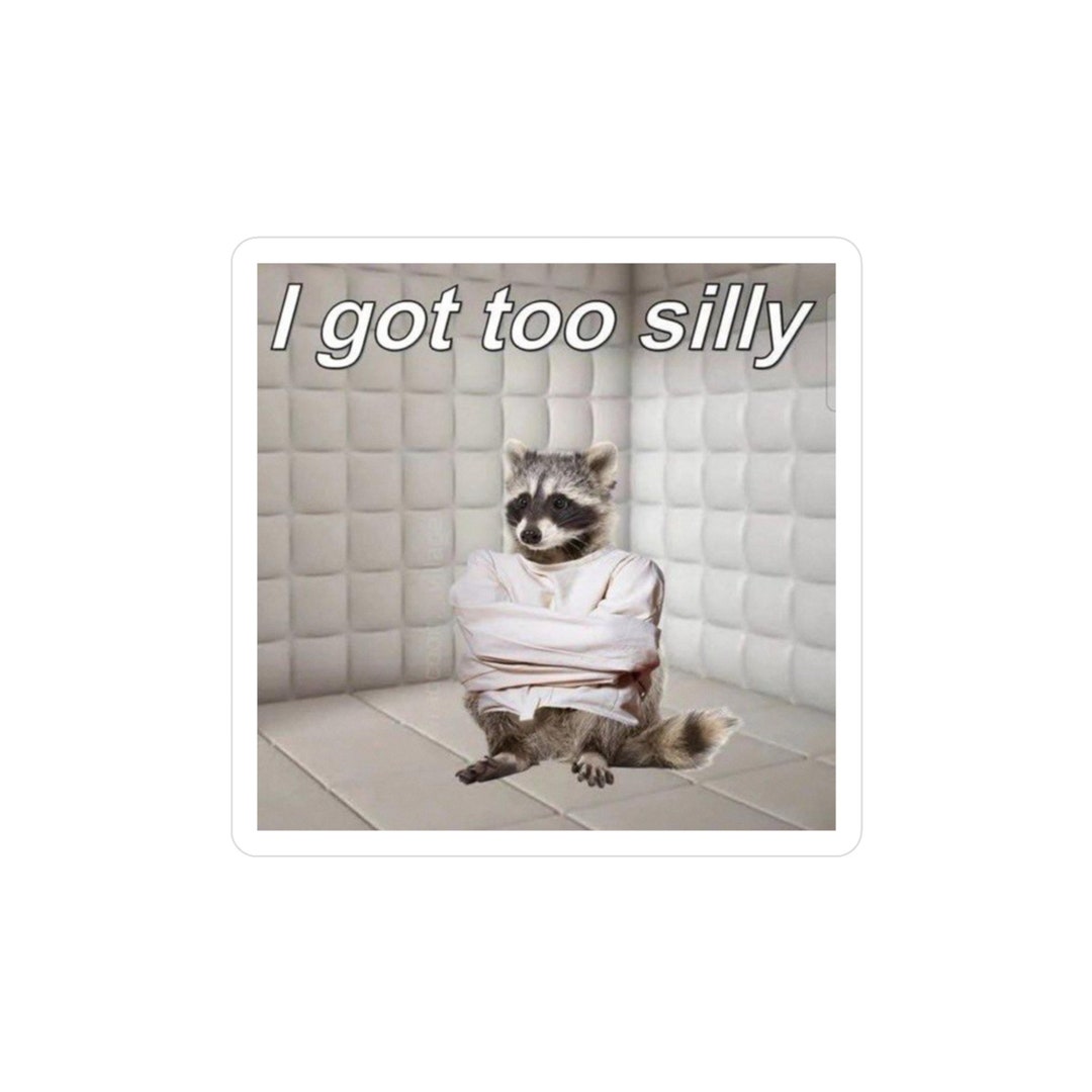 Funny Meme Sticker I Got Too Silly Vinyl Decals - Etsy