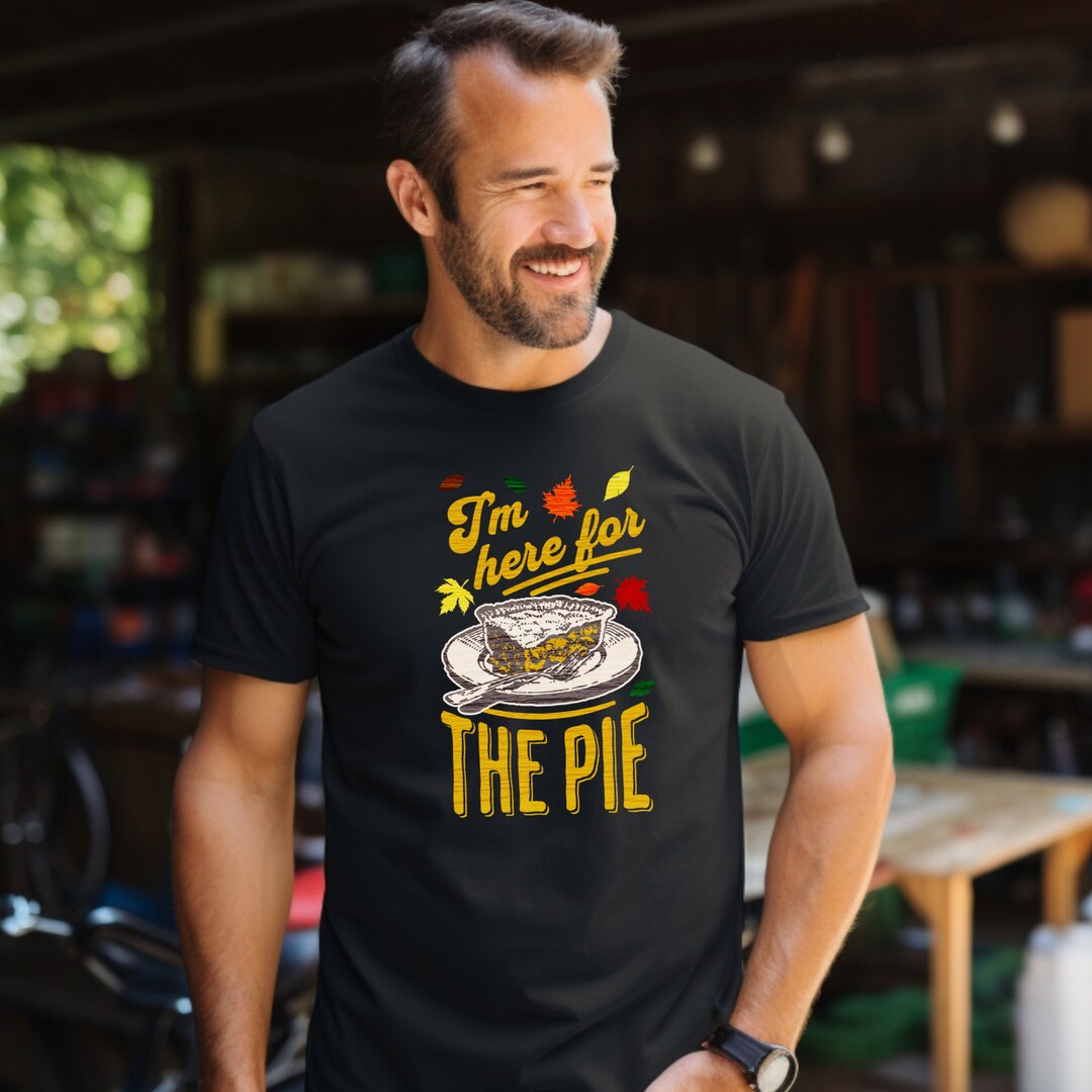 Here for the Pie Shirt, Funny Thanksgiving Tee, Turkey Day Sweatshirts ...