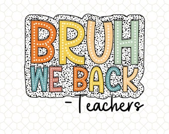 Bruh We Back Png, Back to School Png, Bruh We Back Teachers Png, Bruh ...