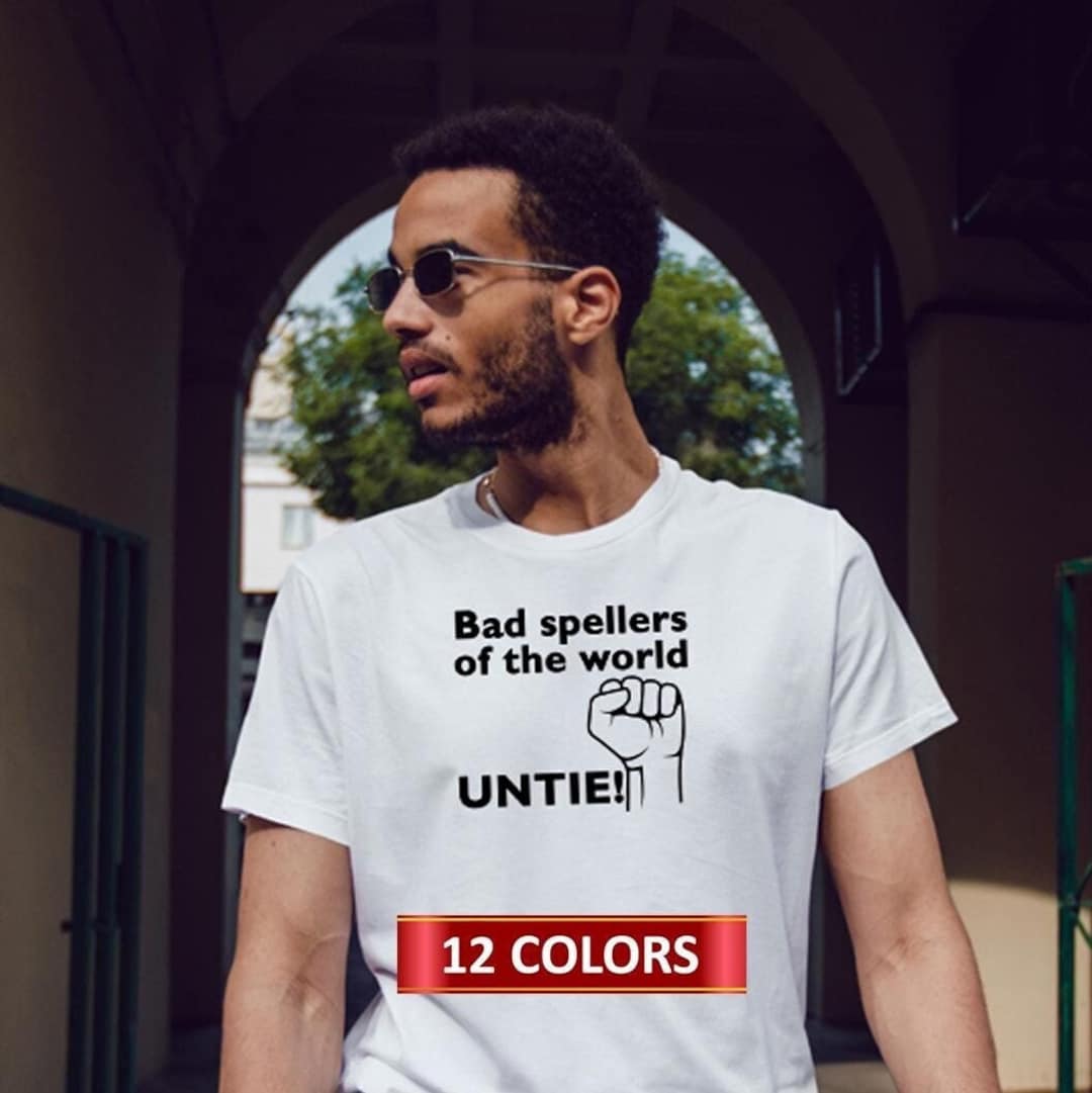 Bad Spellers of the World Untie, Funny T-shirt, Dyslexic T-shirt, Funny ...