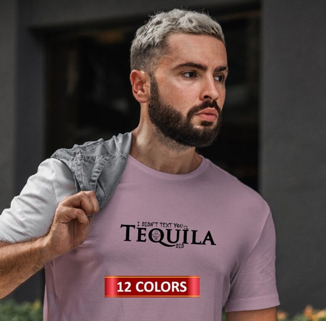 I Didn't Text You Tequila Did T-shirt, Tequila T-shirt, Drinking T ...