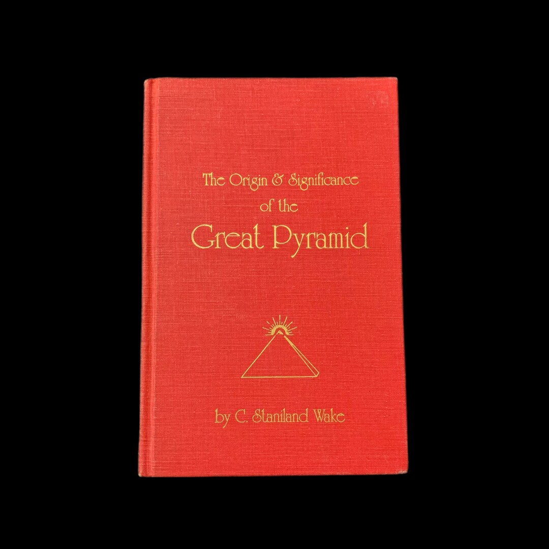 The Origin and Significance of the Great Pyramid - by C. Staniland Wake ...