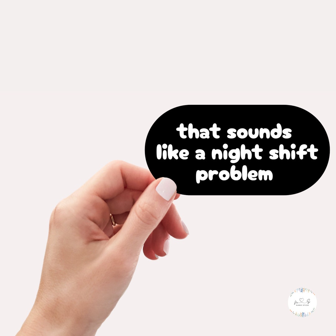 Night Shift Problem, Funny Nurse Sticker, Day Shift Nurse, Gift for Nurse, ICU Nurse Sticker ...