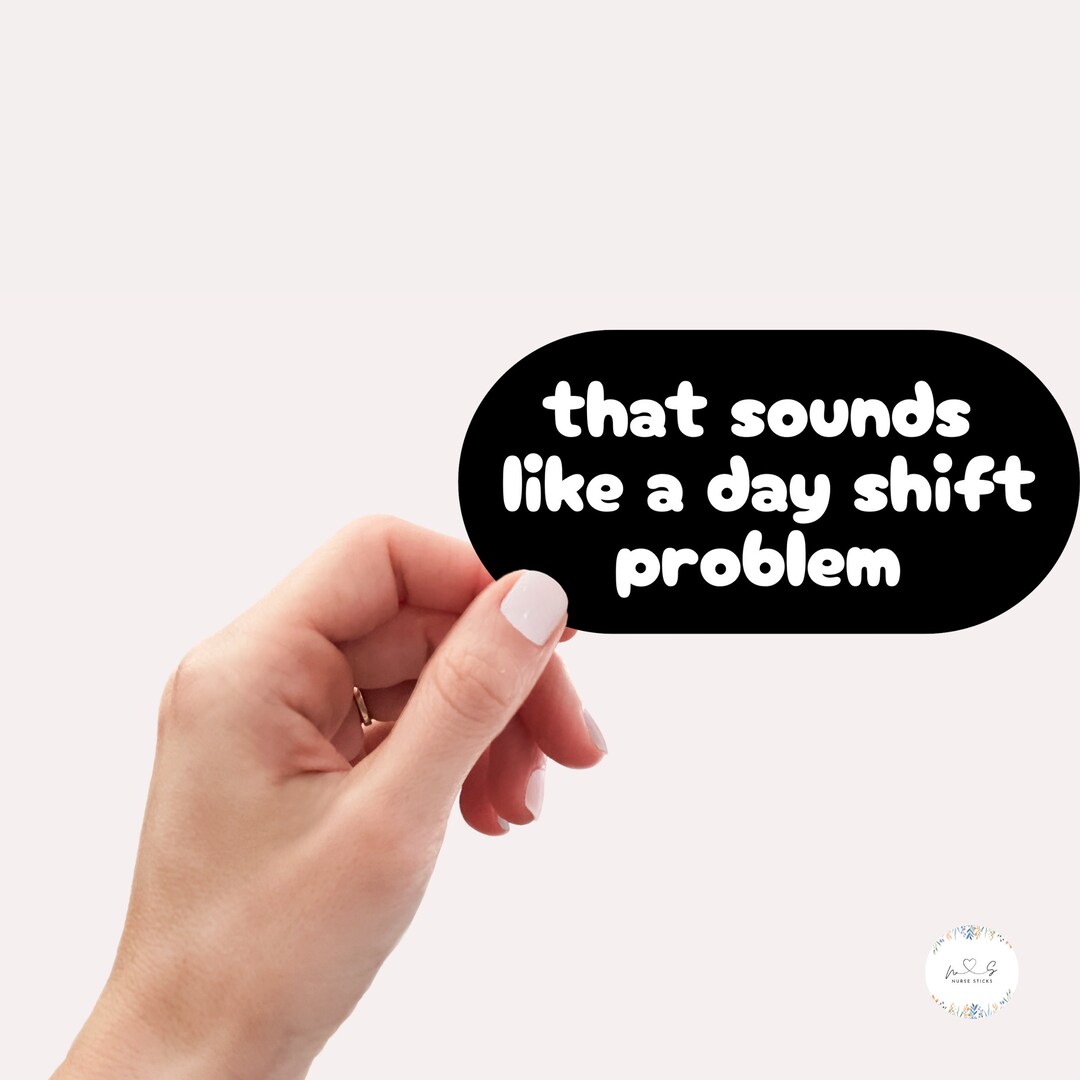 Day Shift Problem, Funny Nurse Sticker, Night Shift Nurse, Gift for ...