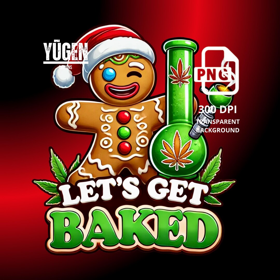 Let's Get Baked Christmas Gingerbread 420 Png, Gingerbread Christmas ...