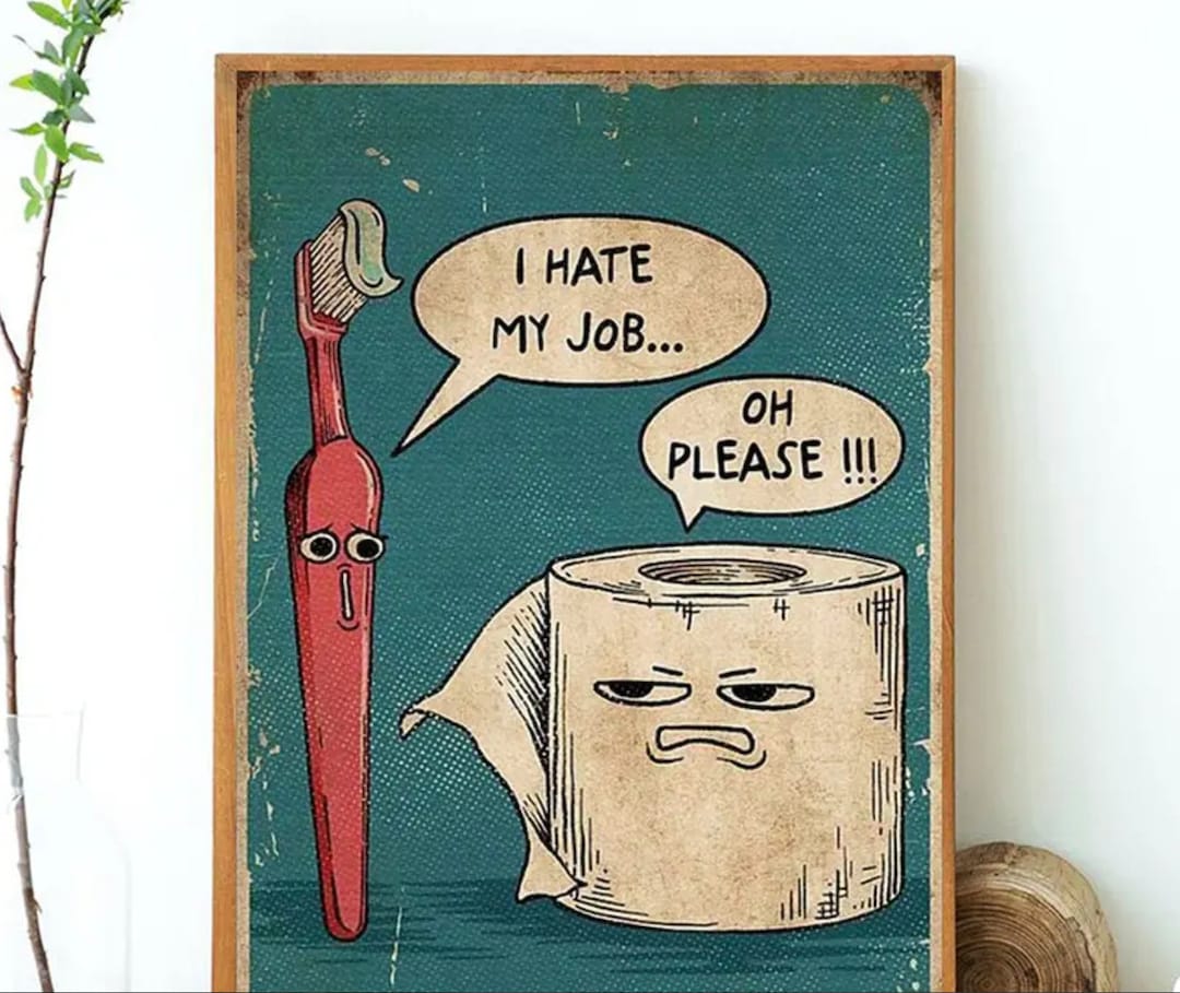 I Hate My Job...oh Please! Funny Toothbrush & Toilet Paper Poster Print ...