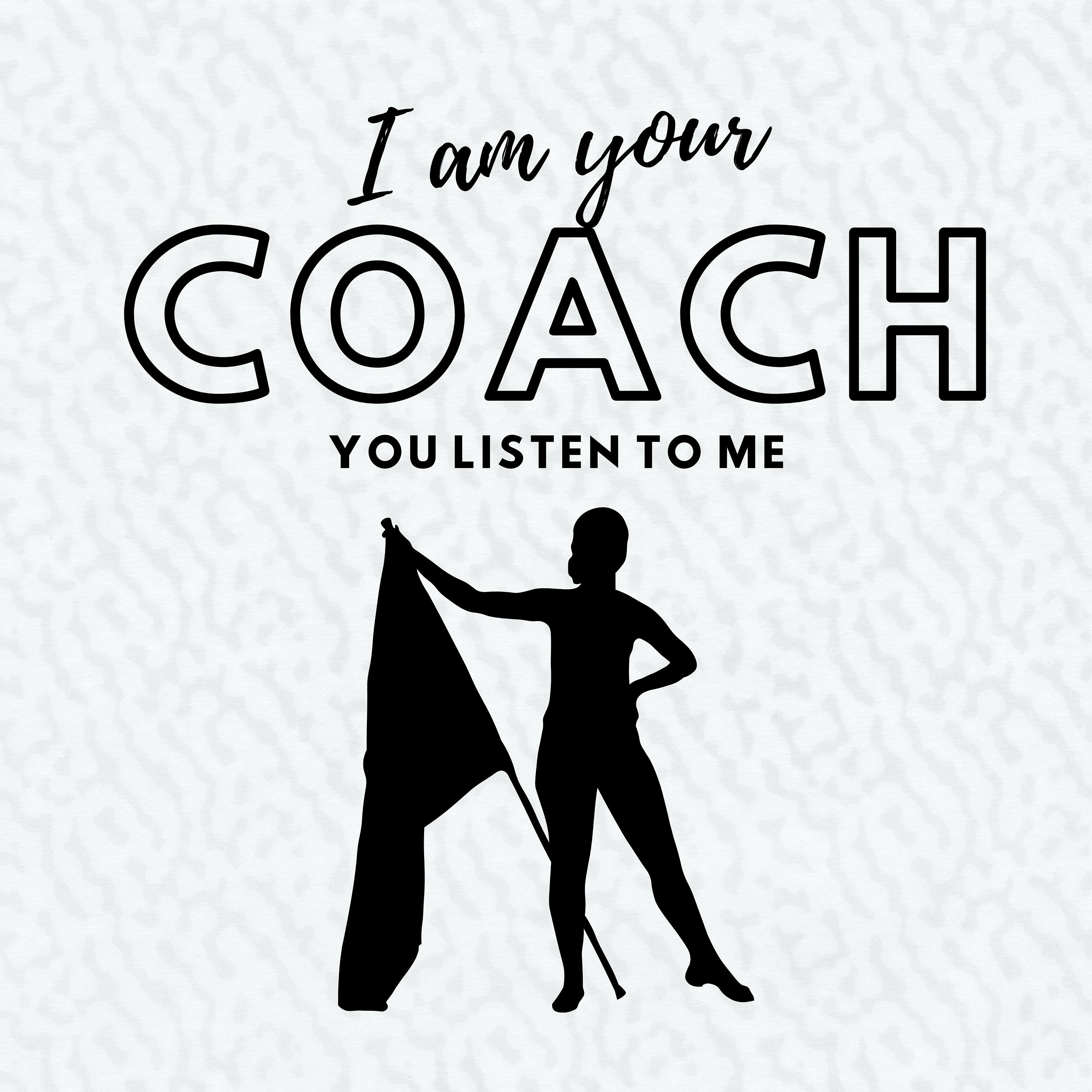 Color Guard Instructor/coach SVG "i Am Your Coach, You Listen to Me" - Etsy