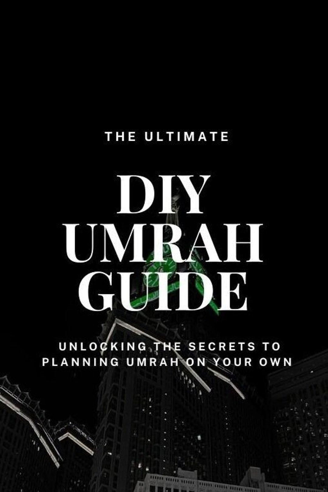 The Ultimate DIY Umrah Guide, Umrah Planner, Sightseeing in Mecca ...