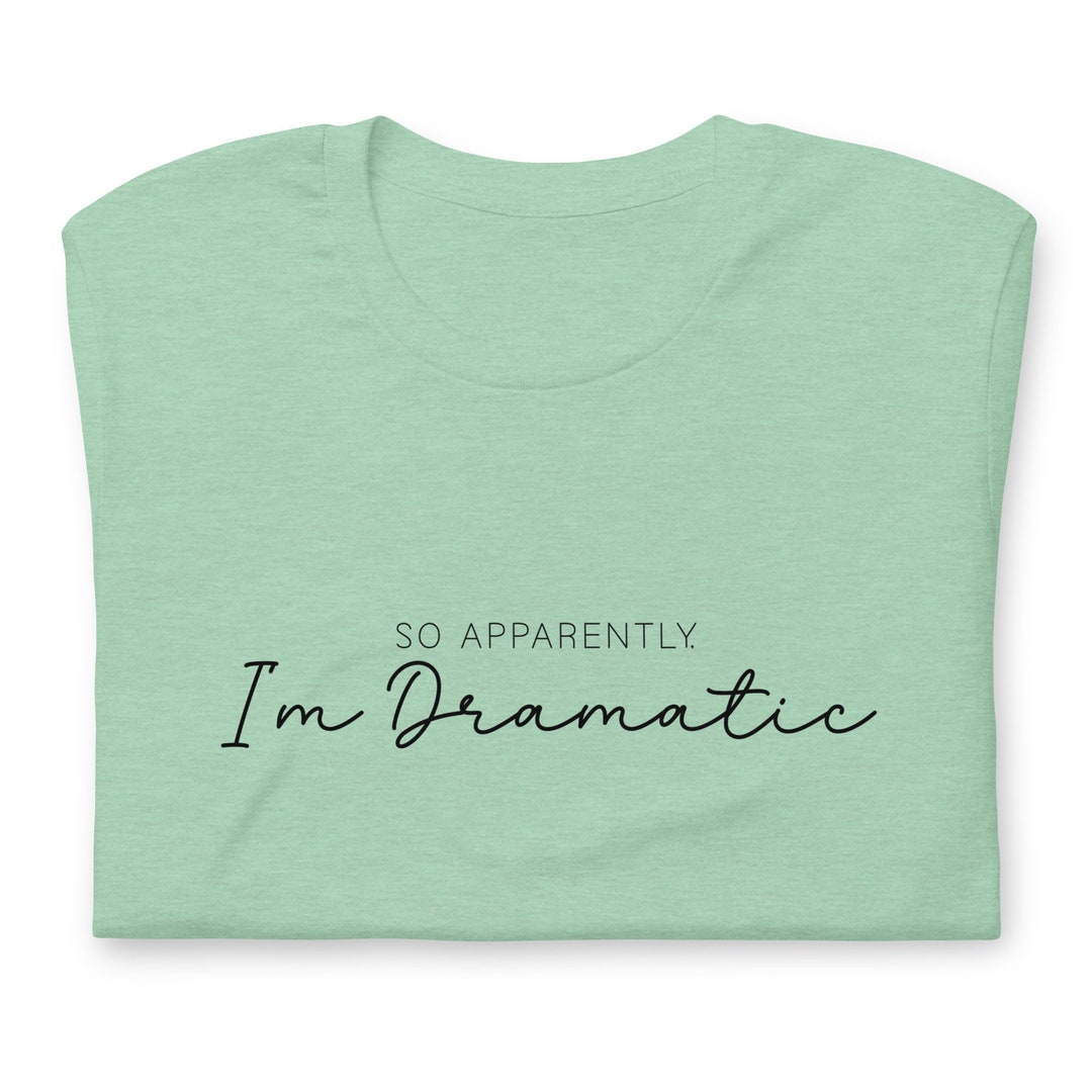 So Apparently I'm Dramatic Funny Script Style T Shirt - Etsy