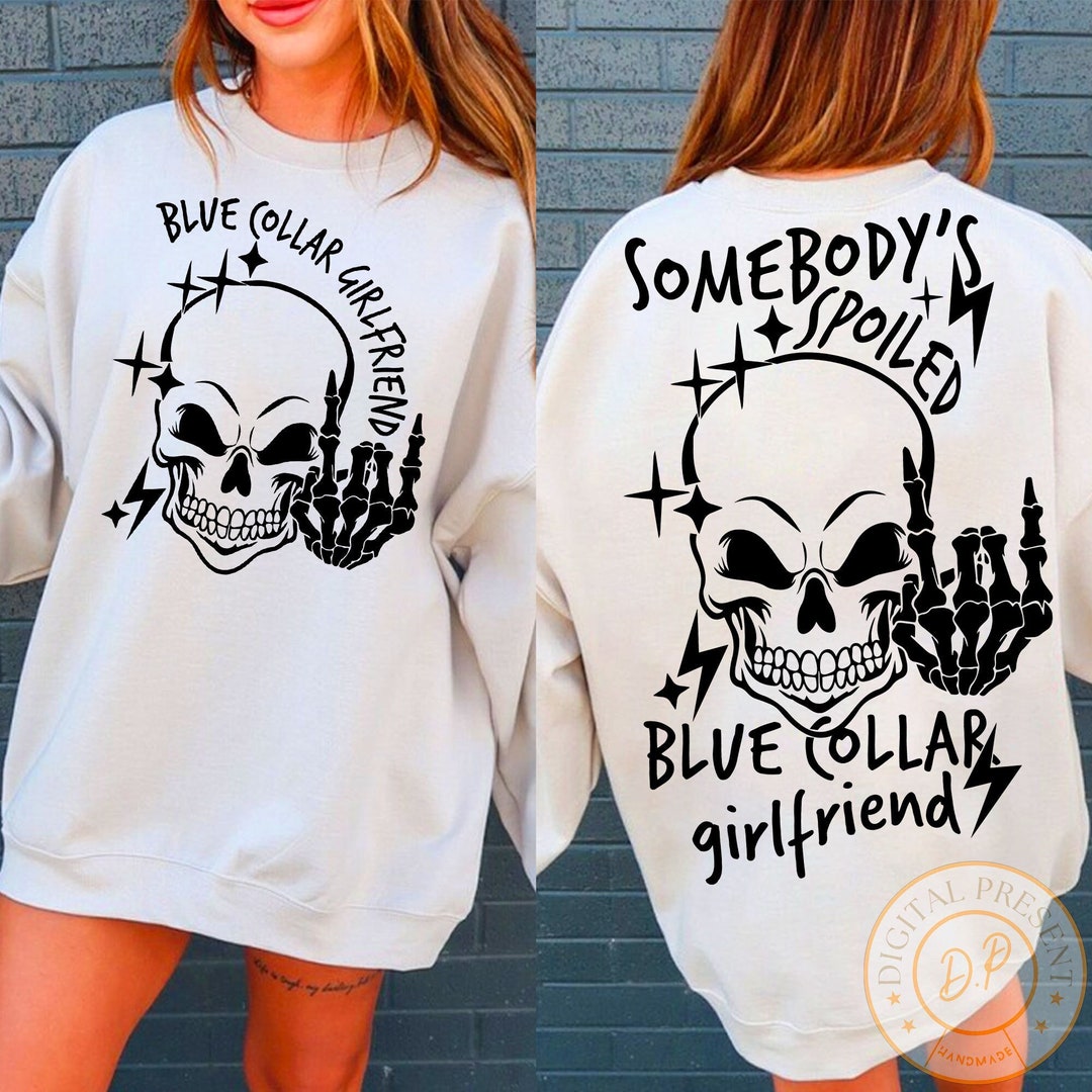Somebody's Spoiled Blue Collar Girlfriend SVG PNG Girlfriend Skeleton ...
