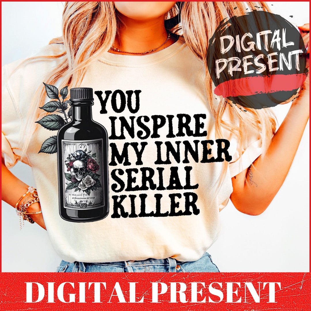 You Inspire My Inner Serial Killer Png, Dark Humor Png, Gothic Png ...