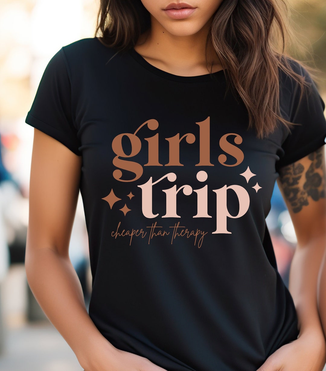 Girls Trip Cheaper Than Therapy Shirt, Girls Vacation Tee, Best Friends ...