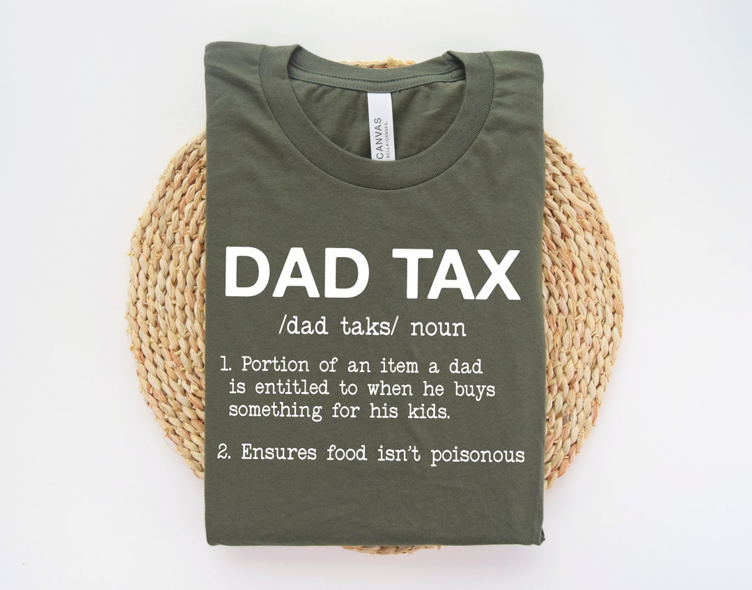 Dad Tax Shirt, Fathers Day Shirt, Funny Dad Shirt, New Dad Shirt, Daddy ...