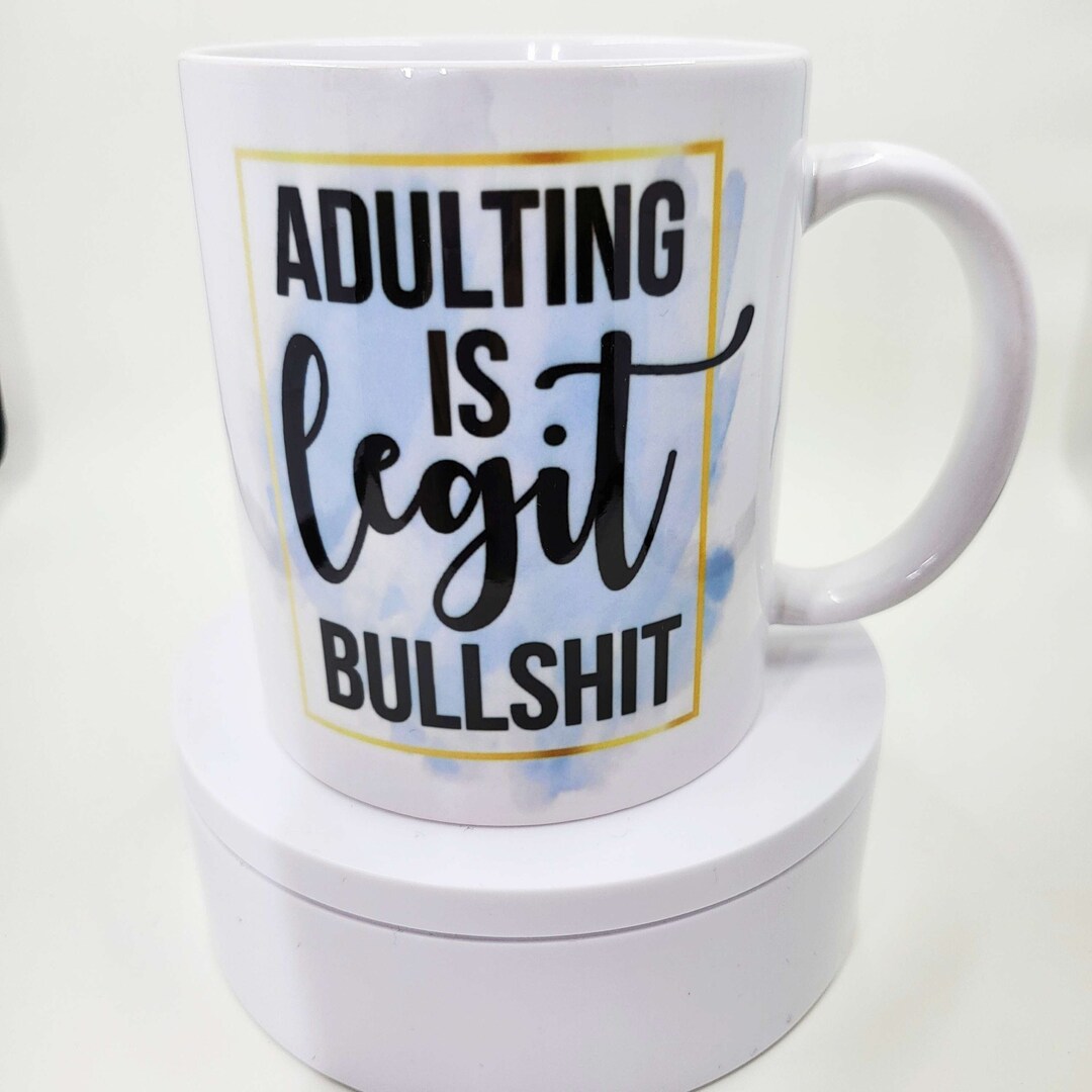 12oz Sublimated Ceramic Adulting is Legit BS Mug - Etsy