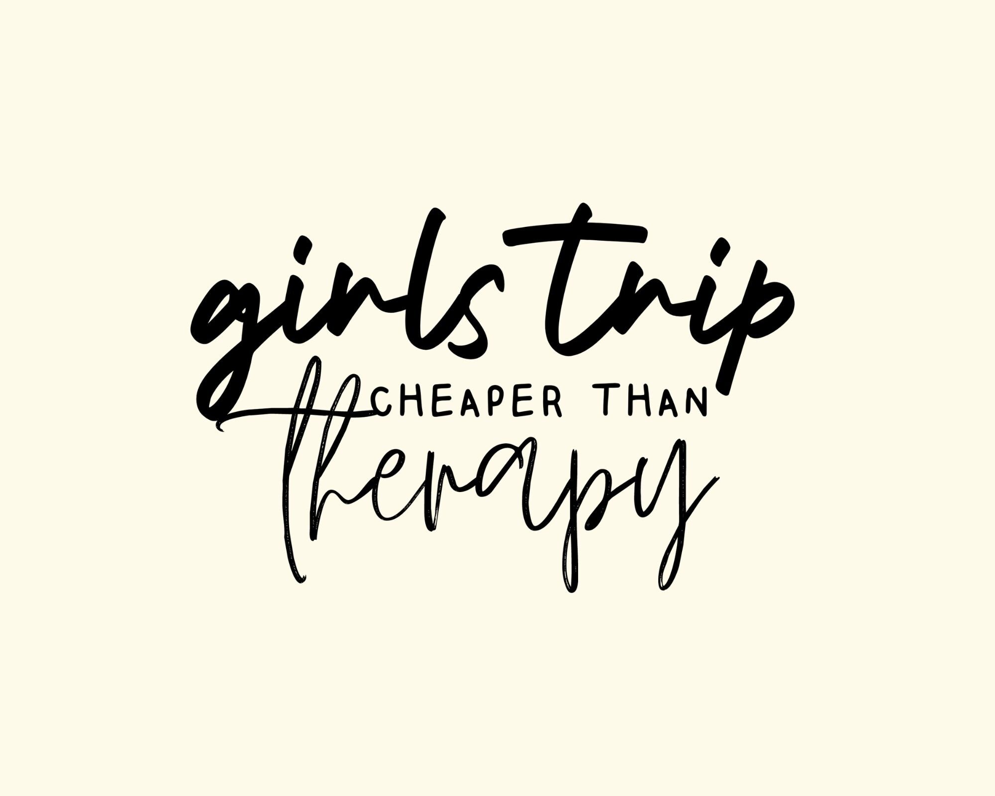 Girls Trip Cheaper Than Therapy 2023 Png, Girls Weekend Png, Girls ...