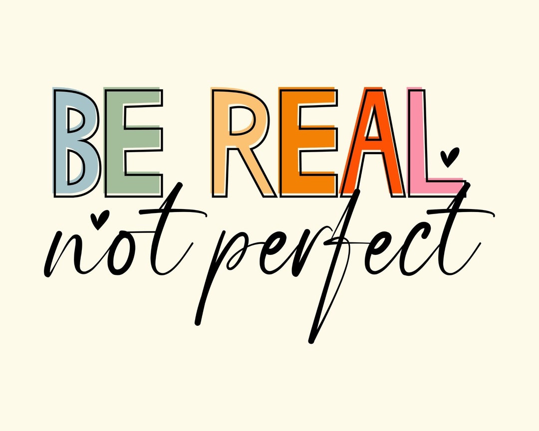 Be Real Not Perfect PNG, Perfectly Imperfect Png, Self Love Png ...