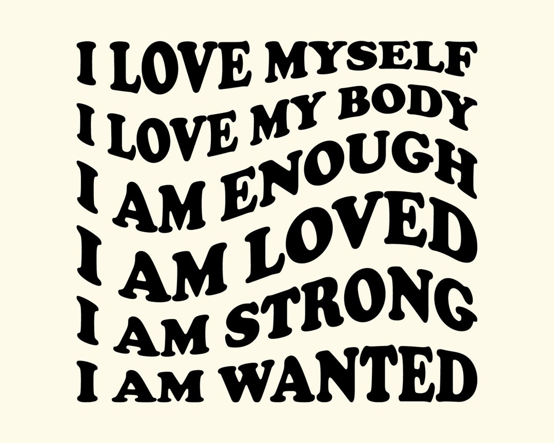 I Love My Self Png I Love My Body Png I Am Enough Png I Am Wanted Png I Am Strong Png