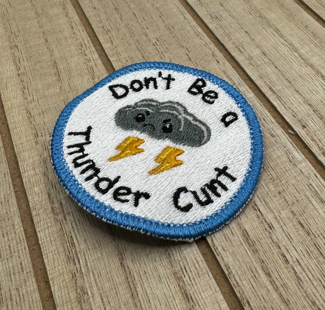 Don't Be A Thunder Cunt Embroidered Iron on Patch for Backpack, Jacket, or Vest, Funny Patch ...