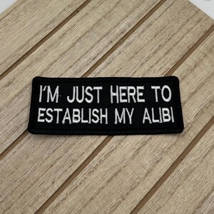 I'm Just Here to Establish My Alibi - Biker Vest Patch - Embroidered Iron-on Badge for ...
