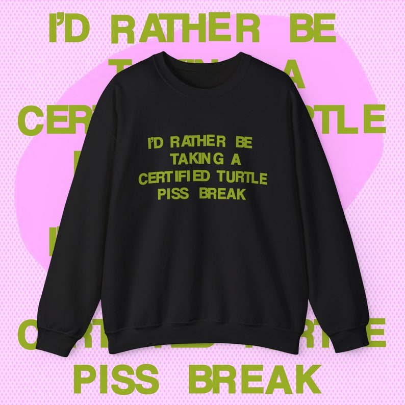 Certified Turtle Piss Break Sweatshirt - Etsy