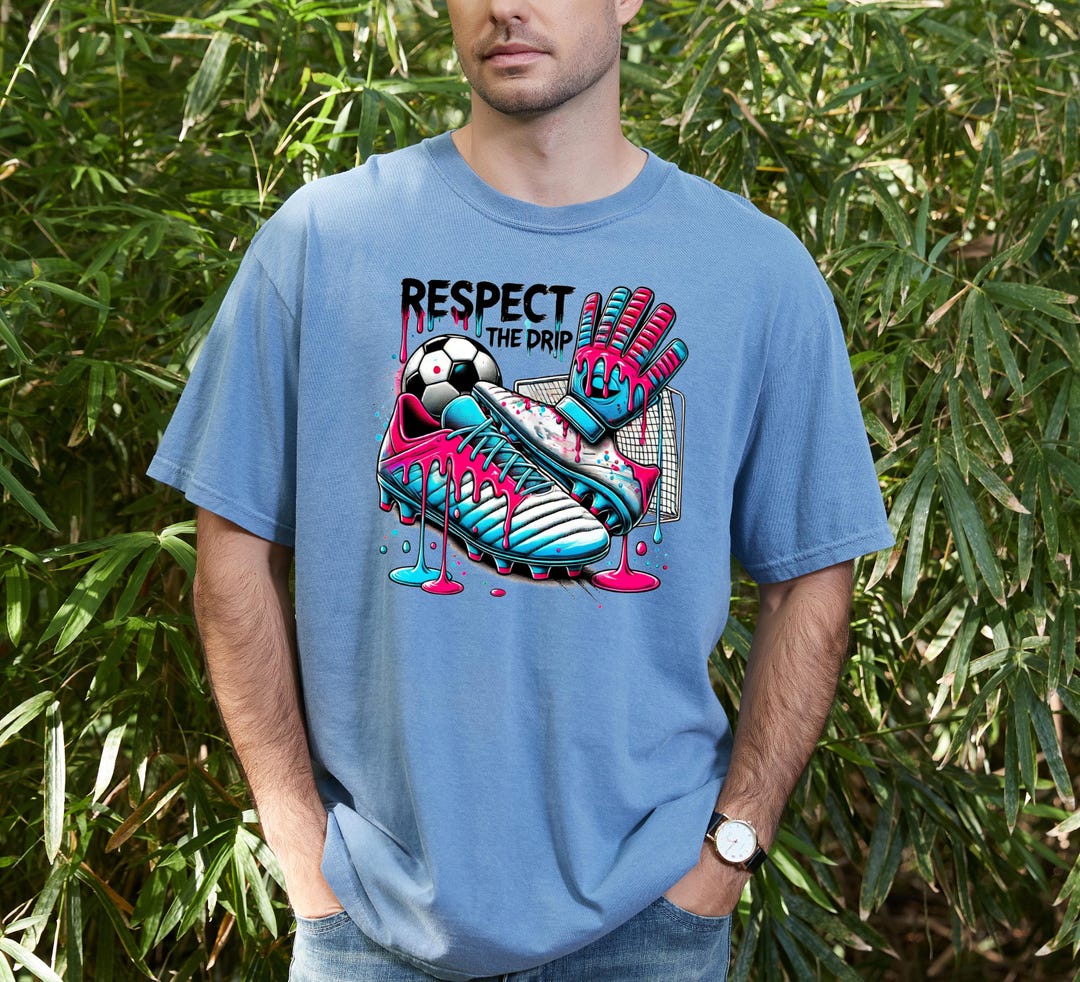 Comfort Colors® Respect the Drip Soccer Shirt, Cool Football Graphic ...