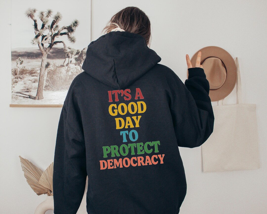 It's a Good Day to Protect Democracy Sweatshirt,pro Democracy Hoodie ...