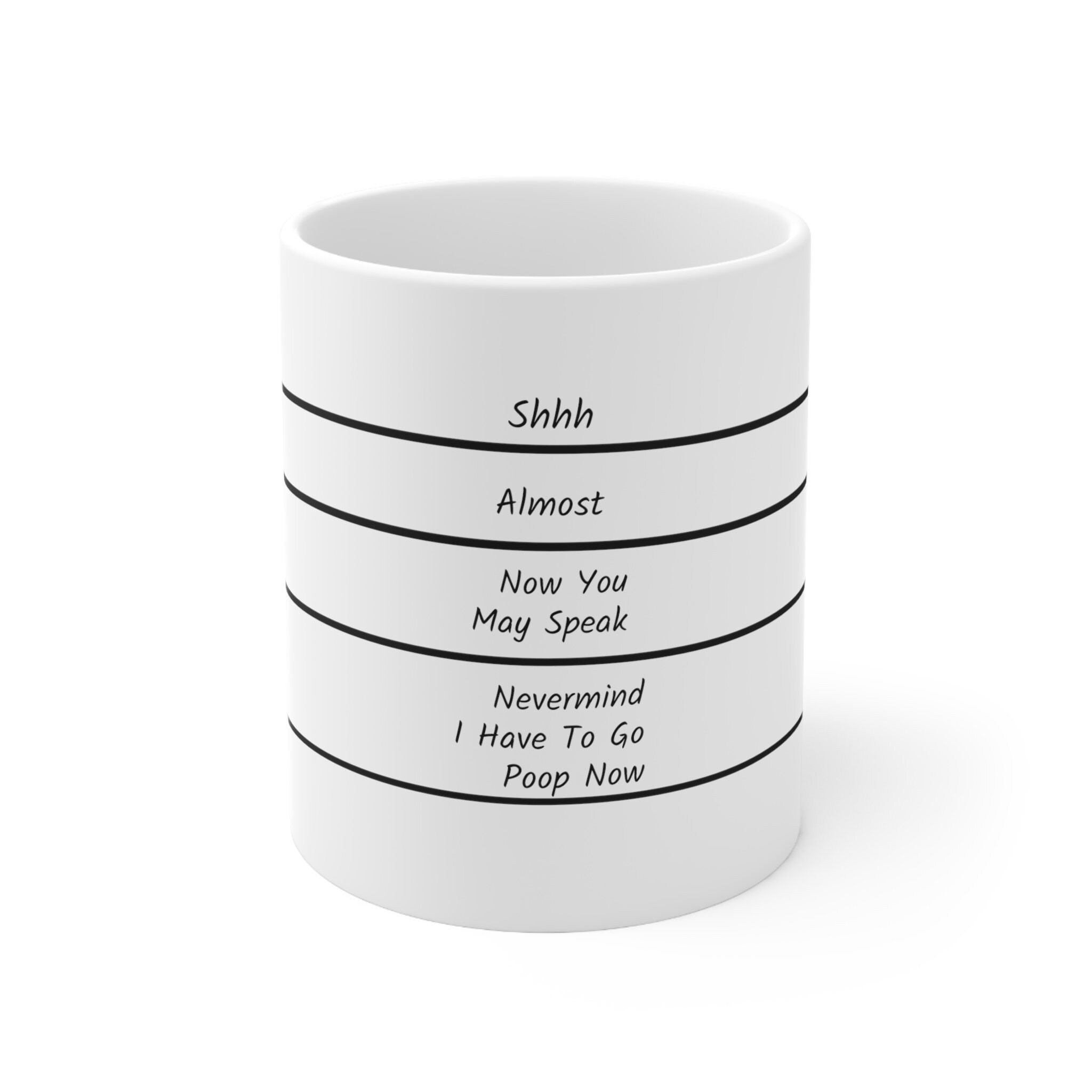 Shh Almost Now You May Speak Nevermind I Have to Poop Ceramic Mug 11oz ...