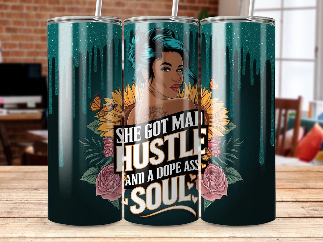 She Got Mad Hustle and a Dope Ass Soul 20oz Digital Tumbler Wrap PNG ...
