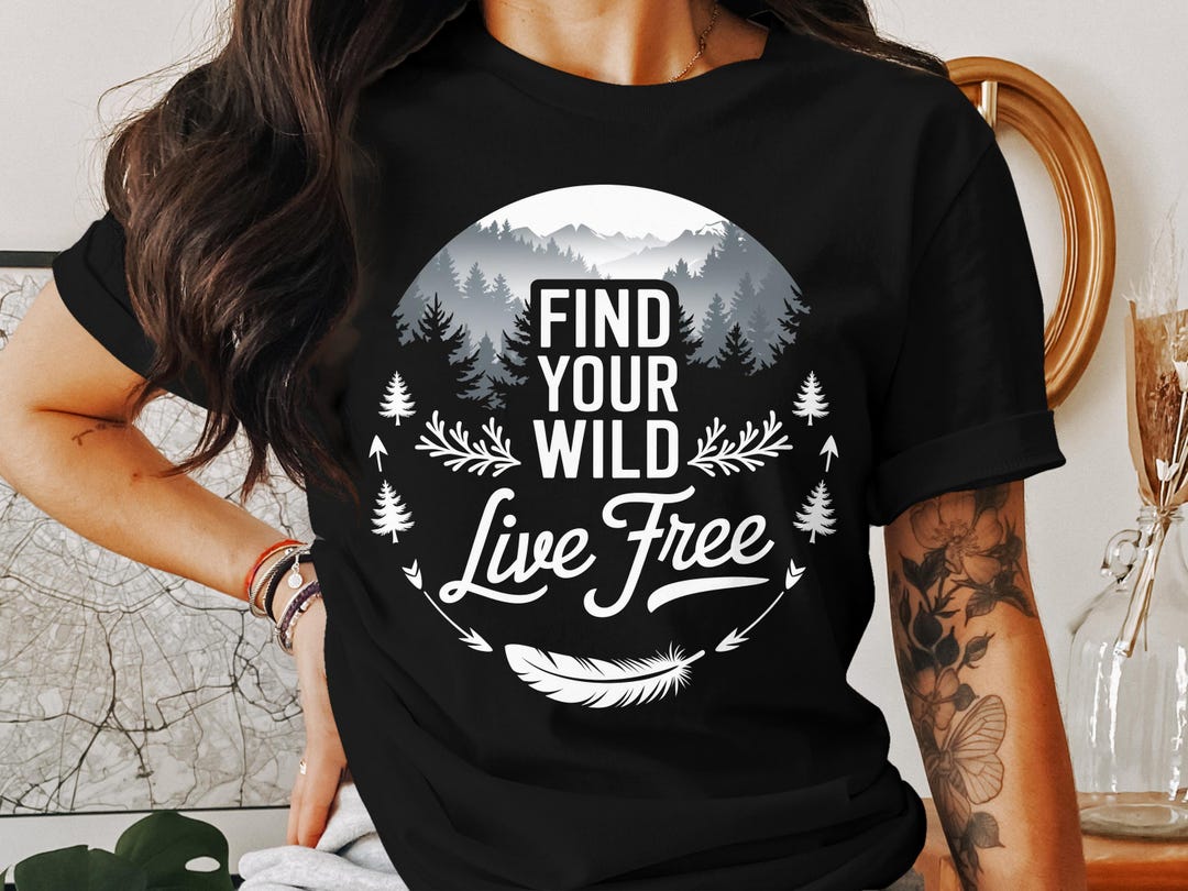 Find Your Wild Live Free T-shirt, Inspirational Nature Graphic Tee ...