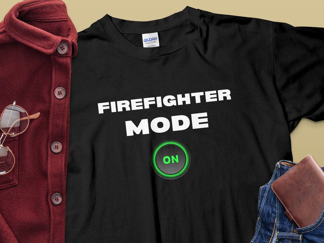 Firefighter Mode ON Graphic T-shirt, Fire Dept Support Tee, Unisex ...