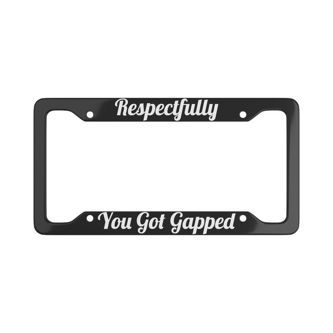 Respectfully You Got Gapped Racing Metal License Plate Frame ...