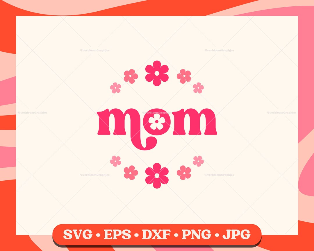 Mom Flower SVG Happy Mothers Day SVG Mothers Day Gift SVG Mom Life Mama ...