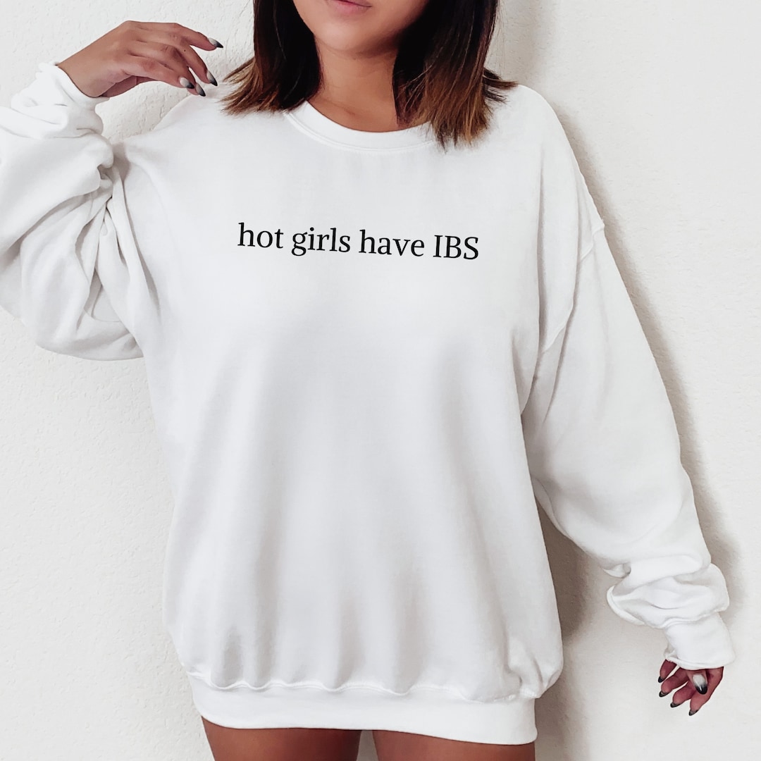 Hot Girls Have IBS Funny Relatable Girlhood Sweatshirt, Funny IBS Humor ...