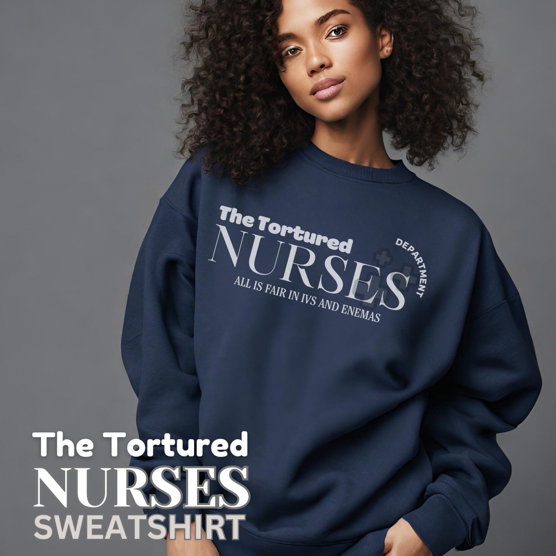 The Tortured Nurses Department Sweatshirt, Tortured Nurse Shirt for ...