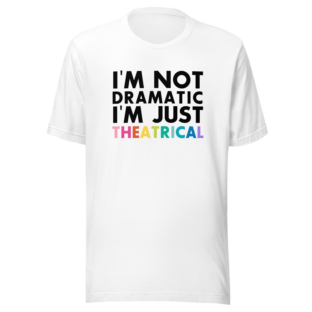 Not Dramatic but Theatrical T-shirt, Theatre Lover Tee, Drama Teacher ...