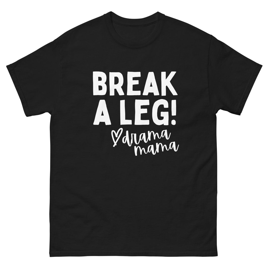 Break a Leg Drama Mama T-shirt | Theatre Mom, Stage Parent Opening ...