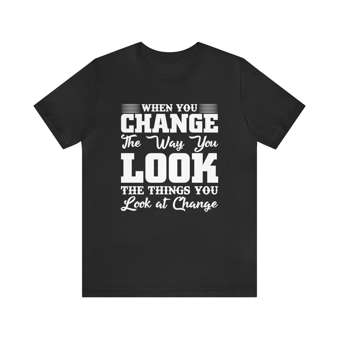 When You Change The Way You Look The Things You Look At Change Etsy when-you-change-the-way-you-look-the-things-you-look-at-change-etsy
