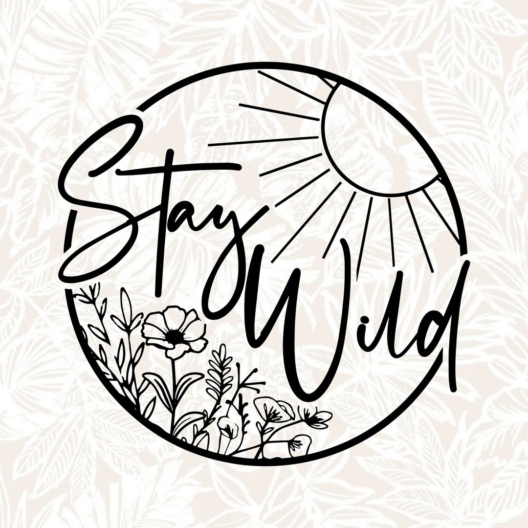 Stay Wild SVG Digital Cut File for Cricut, Silhouette and MORE Instant ...