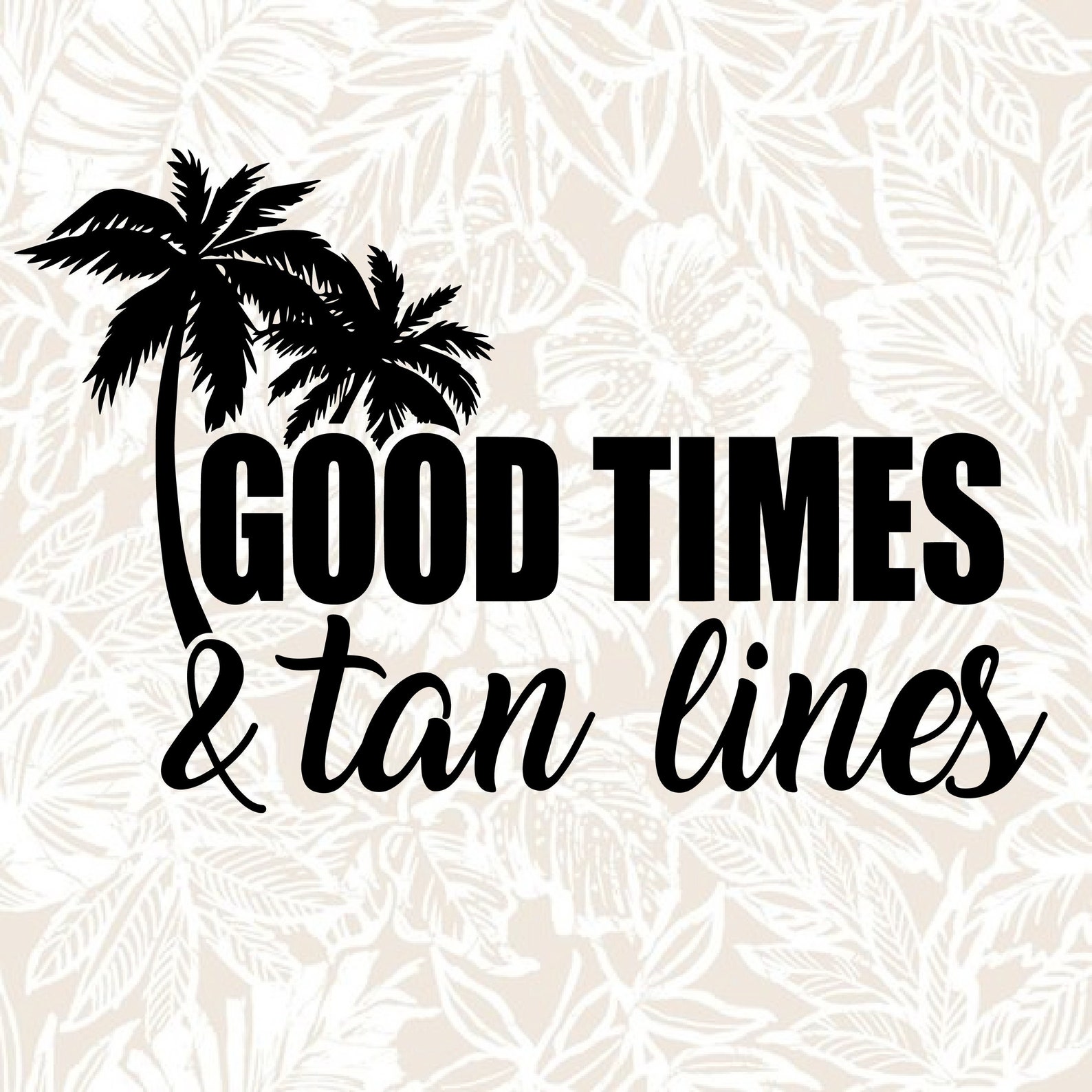 Good Times & Tan Lines - SVG Digital Cut File for Cricut, Silhouette ...
