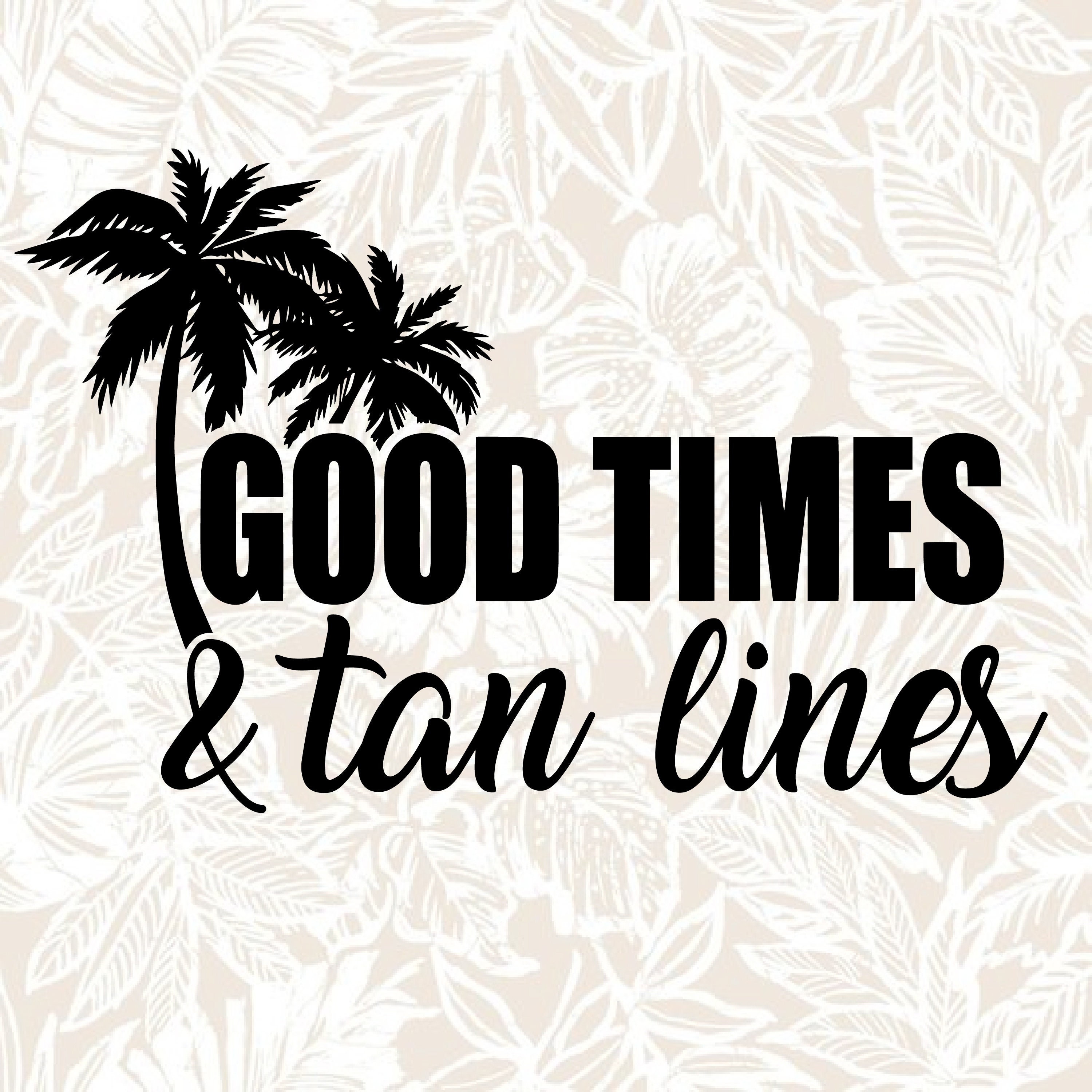 Good Times & Tan Lines - SVG Digital Cut File for Cricut, Silhouette ...