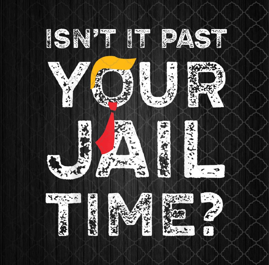 Isn’t It Past Your Jail Time Funny Saying Design Png, Sublimation ...