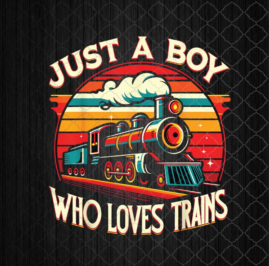 Just A Boy Who Loves Trains Png, Sublimation Design - Etsy