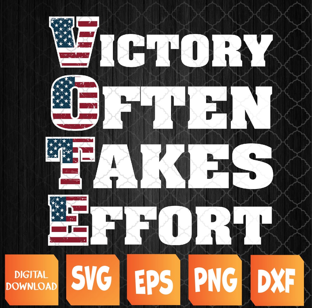 Vote Victory Often Takes Effort Funny Voting Svg, Eps, Png, Dxf ...