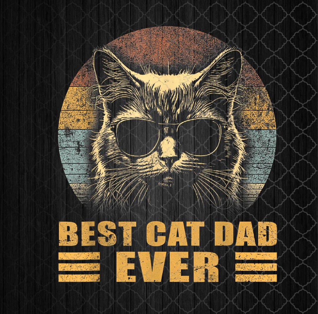 Best Cat Dad Ever Father's Day Gift Father Cat Daddy Png, Sublimation ...