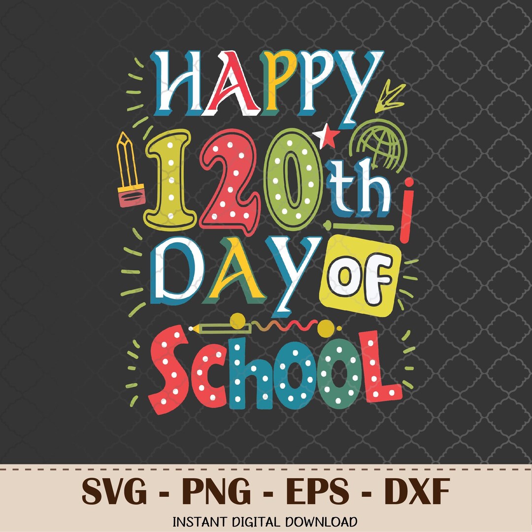 Happy 120th Day of School Svg, 120 Days of School Svg, Teacher Student ...