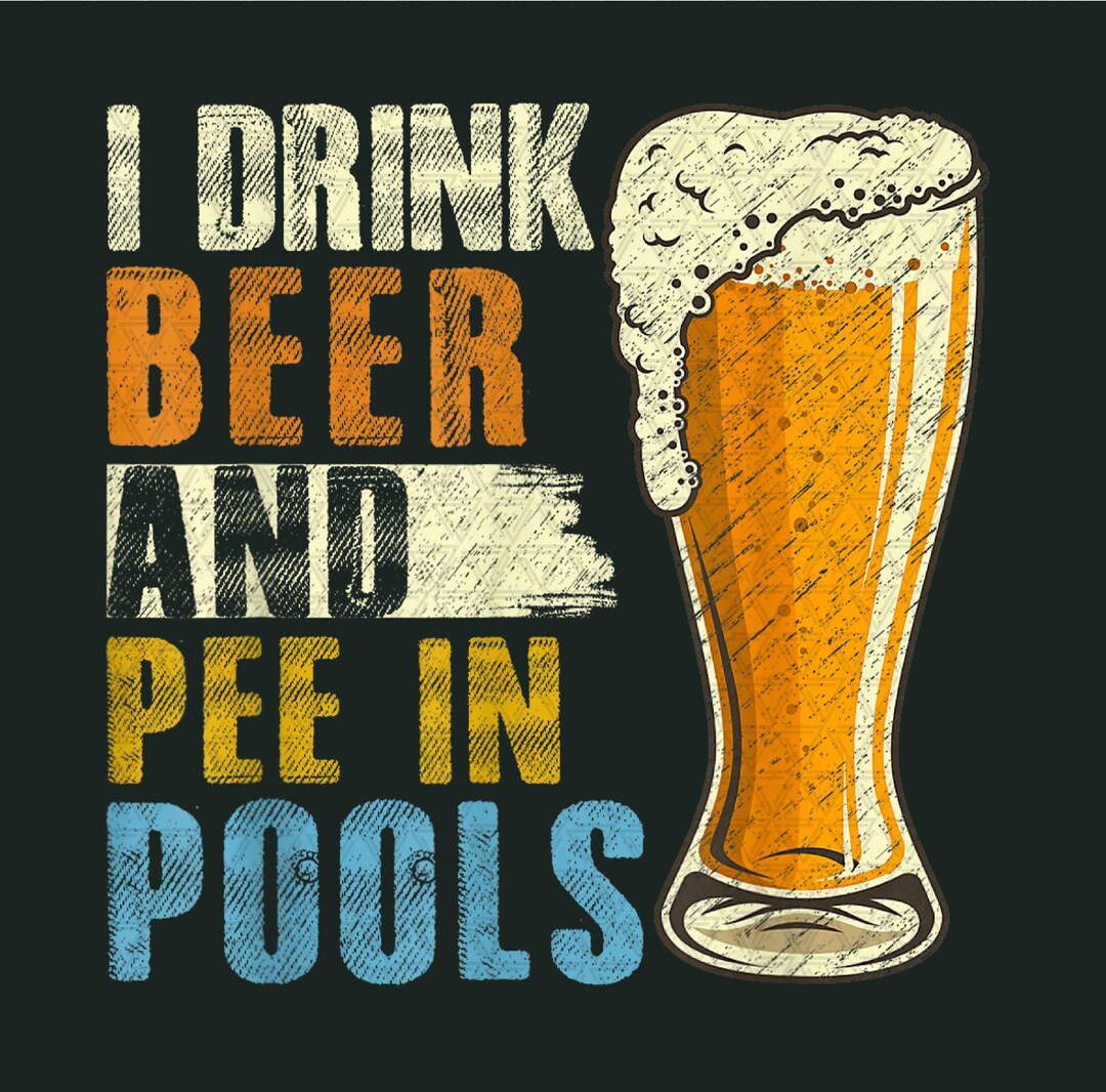 I Drink Beer and Pee in Pools Png, Funny Grunge Vintage Pool Png ...