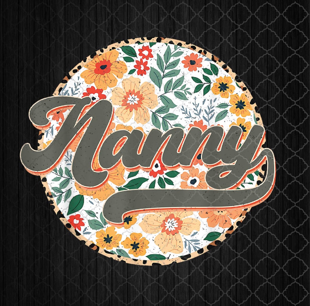 Floral Nanny Retro Groovy Nannie Mothers Day Birthday Png, Sublimation ...