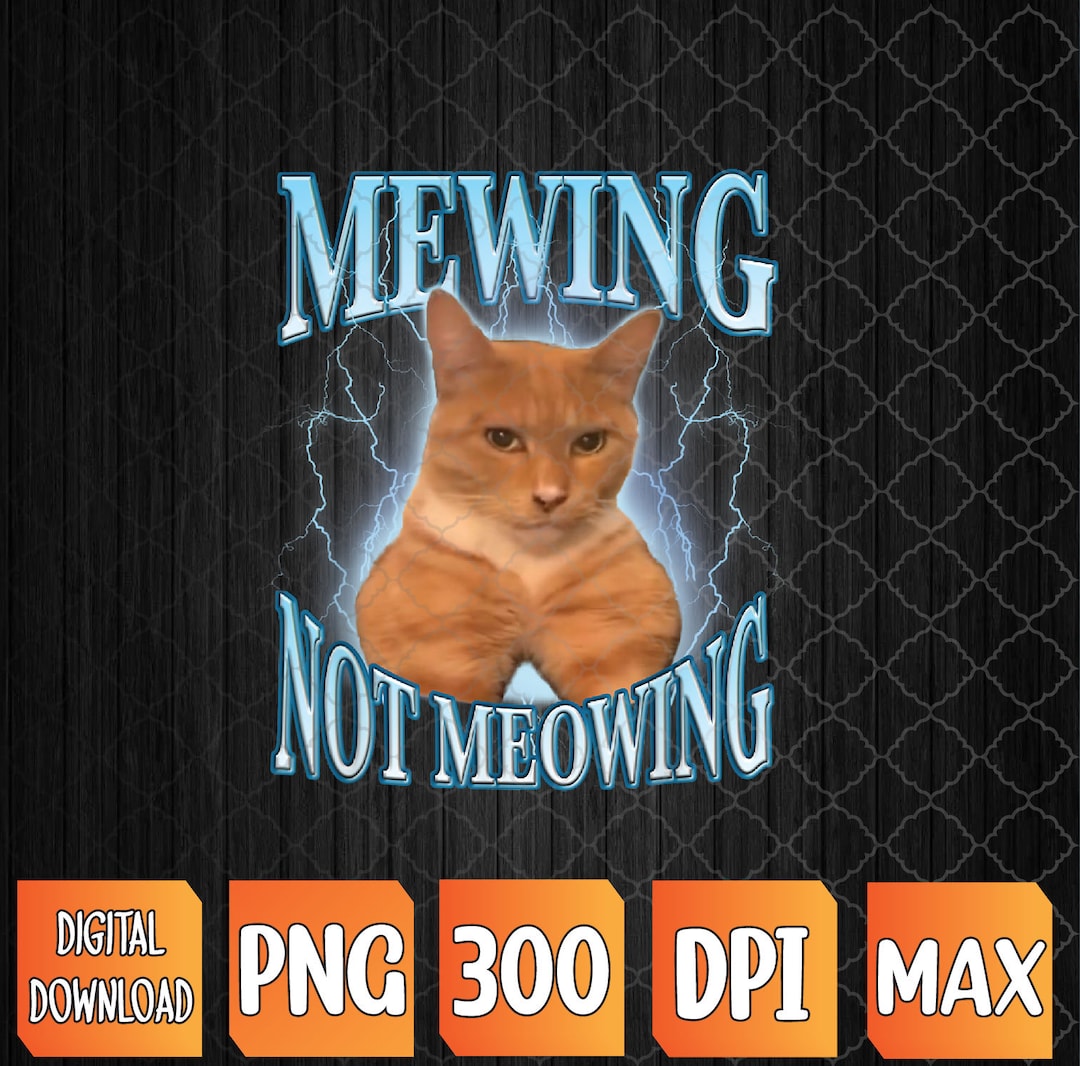 Funny Cat Meme Mewing Looksmax Meowing Cat Trend PNG Digital Download ...