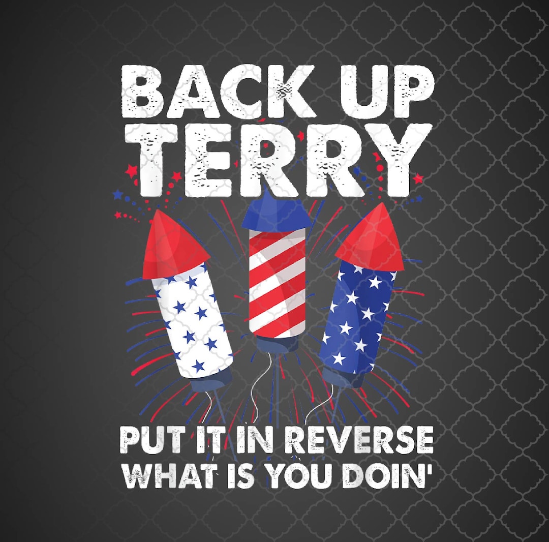 Back It up Terry Put It in Reverse July 4th Fireworks Terry Png ...
